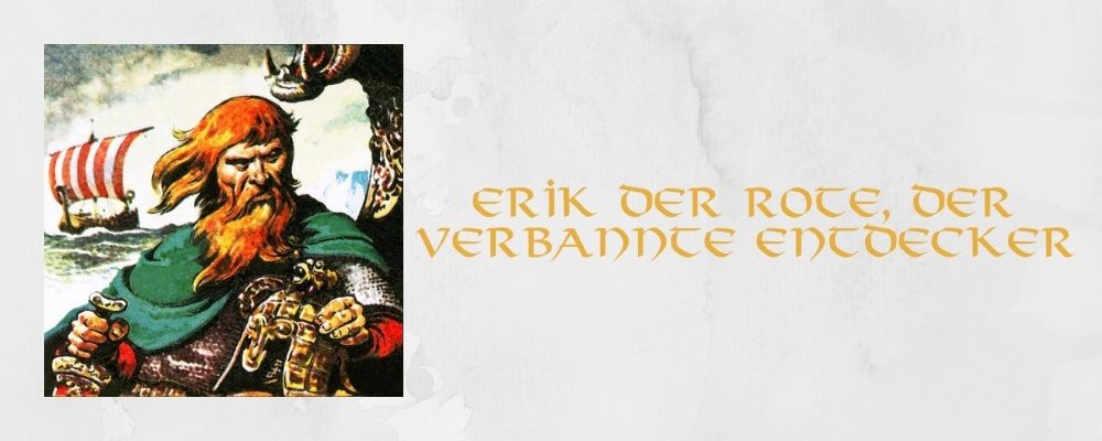 Erik der Rote, der verbannte Entdecker | Die Wikinger Taverne